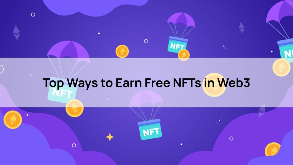 The Best Ways to Earn Free NFT in the Web3 Ecosystem - Herond Blog